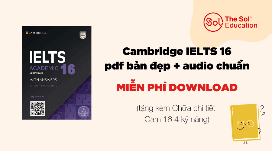 Bản đẹp mới nhất Cambridge IELST 16 pdf + audio kèm giải đề Cam 16 4 kỹ ...