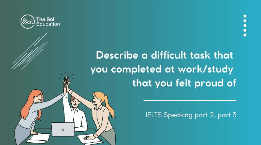 Describe a difficult task that you completed at work/study that you ...