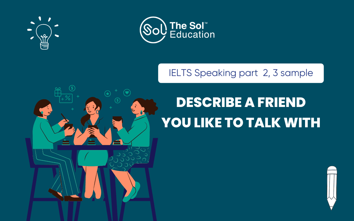 IELTS Speaking part 2, 3 Describe a friend you like to talk with