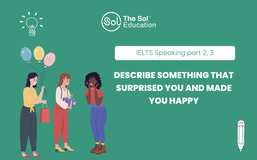 Describe something that surprised you and made you happy