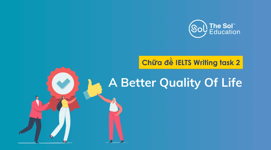 IELTS Writing task 2 sample - A Better Quality Of Life