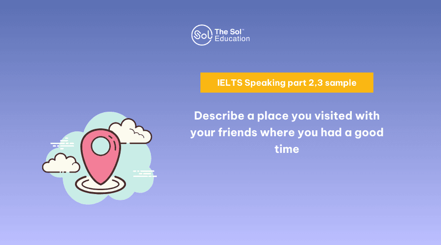 Describe a place you visited with your friends where you had a good time