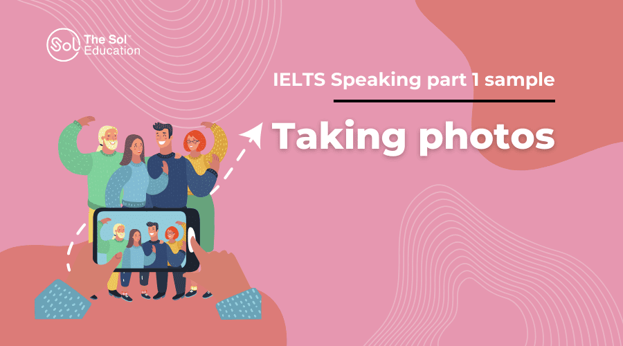 IELTS Speaking part 1 sample - Taking photos