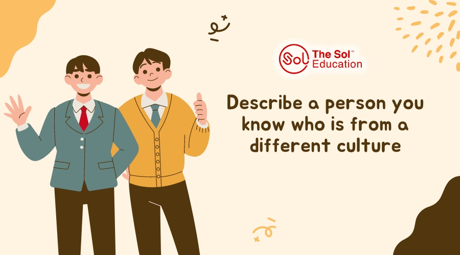 Describe a person you know who is from a different culture
