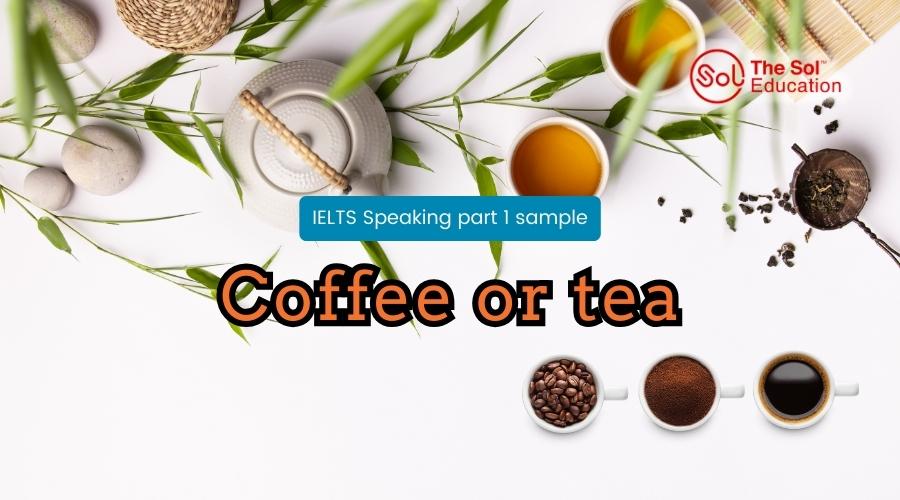 IELTS Speaking part 1 sample - Coffee or tea